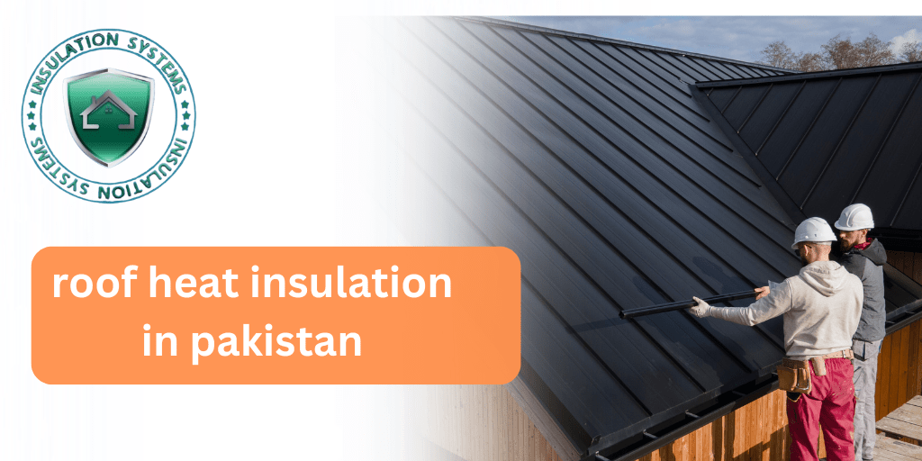 Roof heat insulation in pakistan